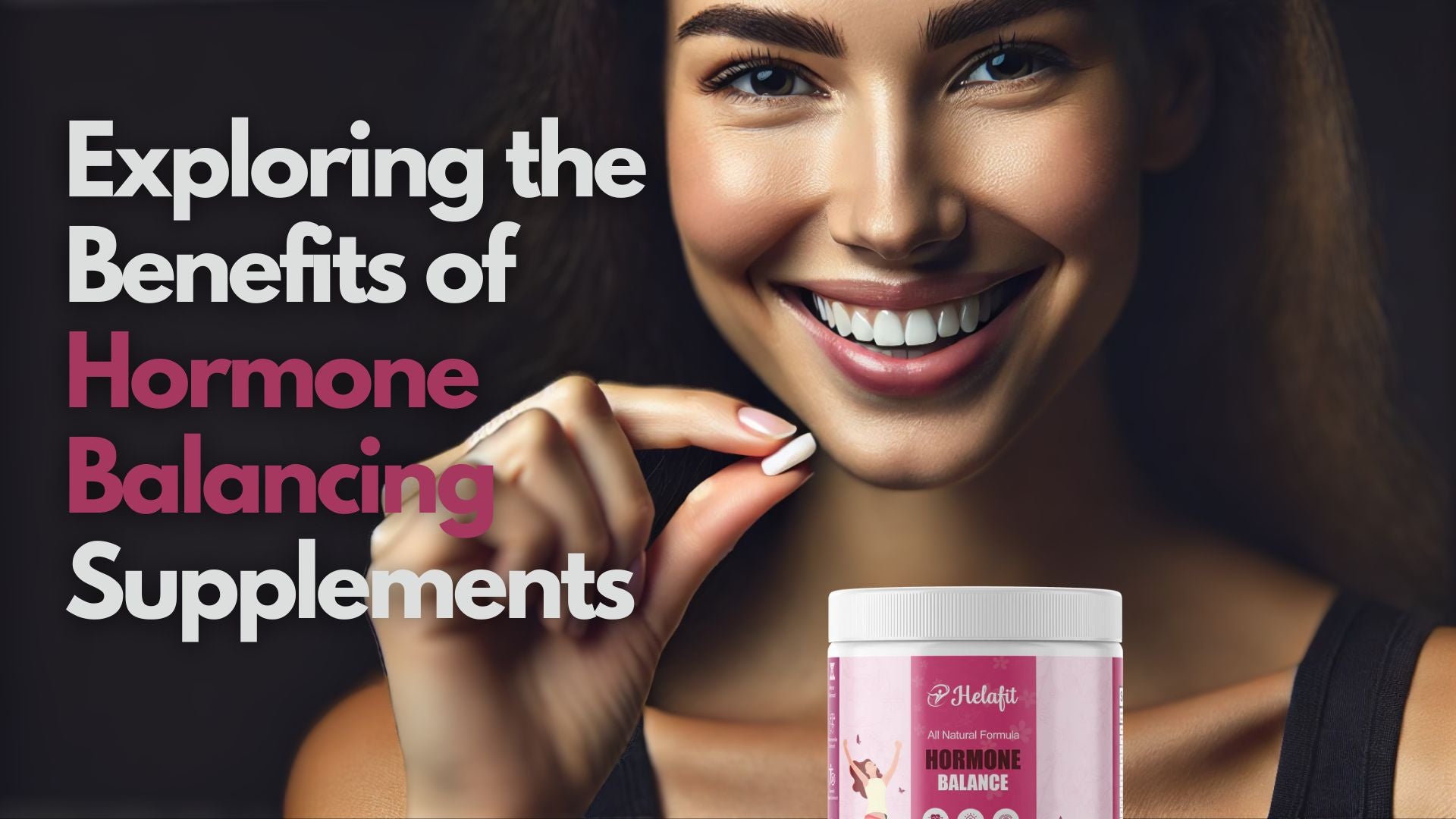 Exploring the Benefits of Hormone-Balancing Supplements – Helafit